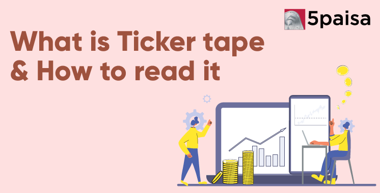 What Is Ticker Tape And How To Read It 5paisa